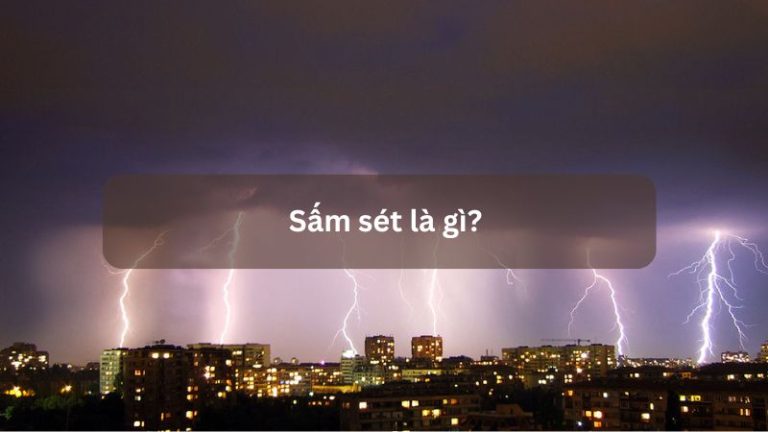 Sấm sét là gì? Nguyên nhân, tác hại, biện pháp phòng tránh
