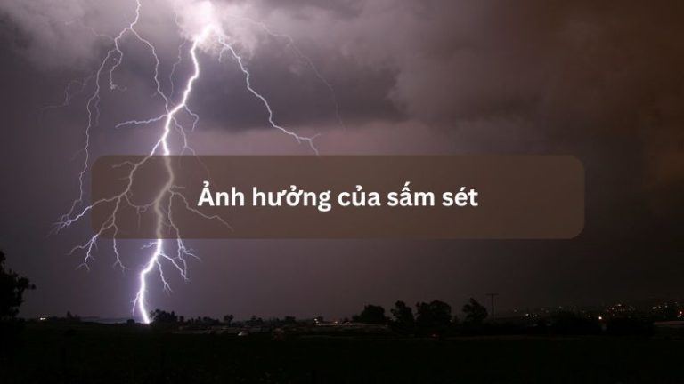Sấm sét là gì? Nguyên nhân, tác hại, biện pháp phòng tránh