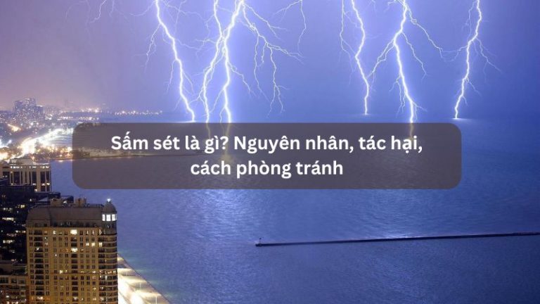 Sấm sét là gì? Nguyên nhân, tác hại, biện pháp phòng tránh
